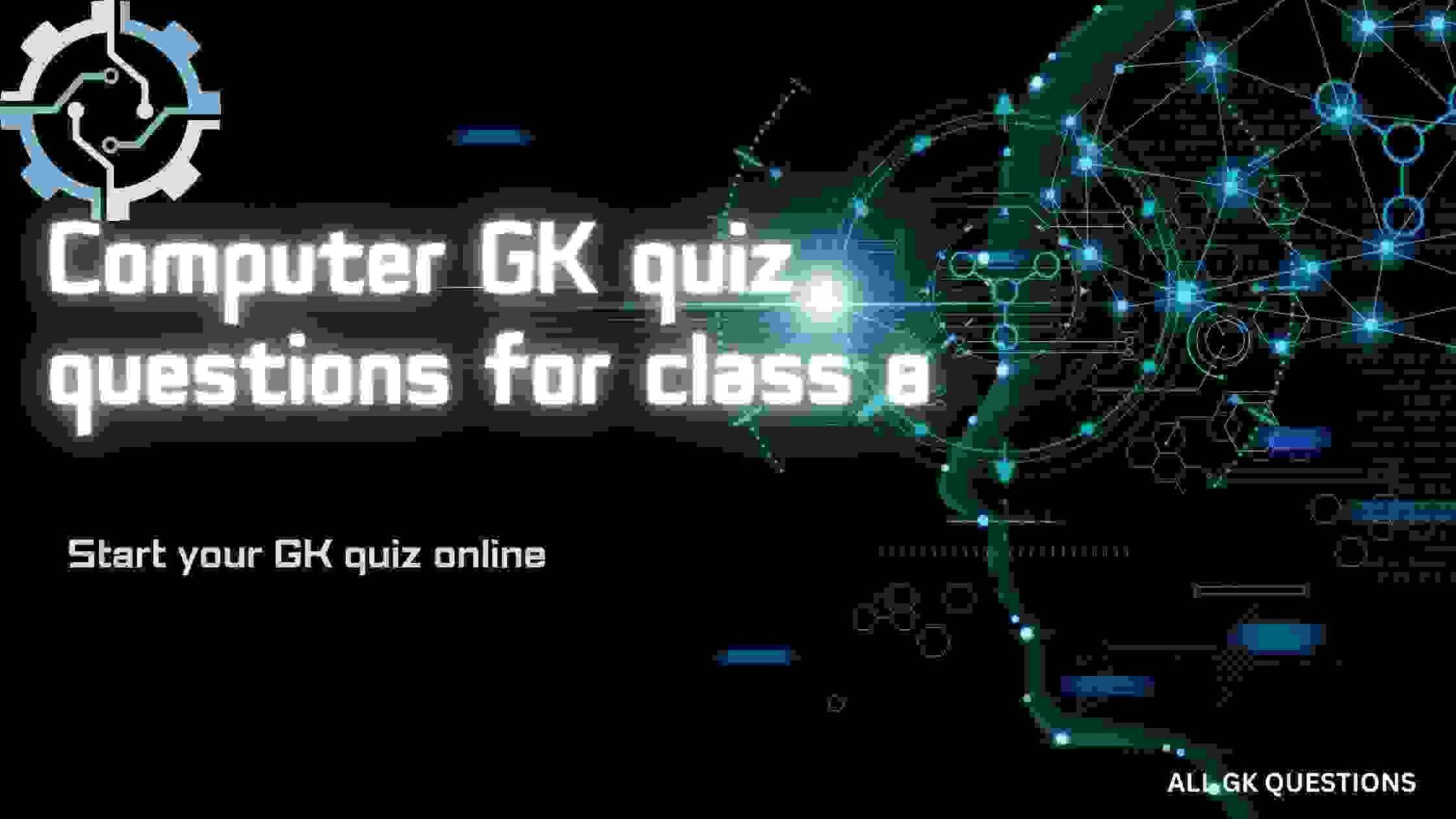 Best 30 Computer GK Quiz Questions for Class 8